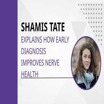 Shamis Tate Explains How Early Diagnosis Improves Nerve Health.pptx
