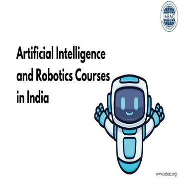 Artificial Intelligence and Robotics Courses in India | IABAC | PPT