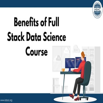 Benefits of Full Stack Data Science Course | IABAC | PPT