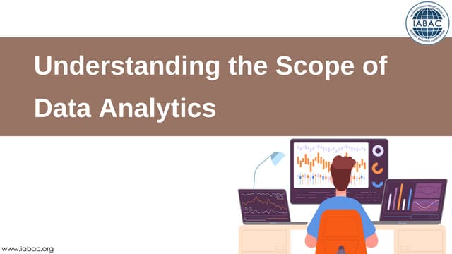 Understanding the Scope of Data Analytics | IABAC | PPT Understanding the Scope of Data Analytics | IABAC | PPT