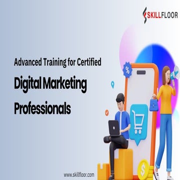 Advanced Training for Certified Digital Marketing Professionals | Skillfloor | PPT