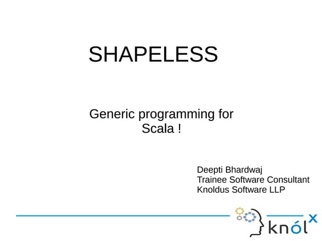 Shapeless- Generic programming for Scala | PPT Shapeless- Generic programming for Scala | PPT