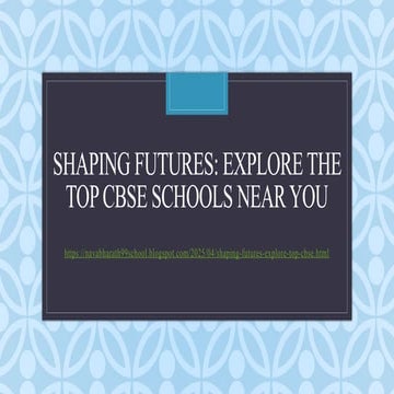 Shaping Futures: Explore the Top CBSE Schools Near You | PPTX
