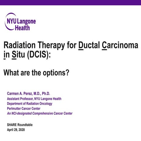 Topic-Driven Round Table on DCIS: What are Your Radiation Options? | PPT
