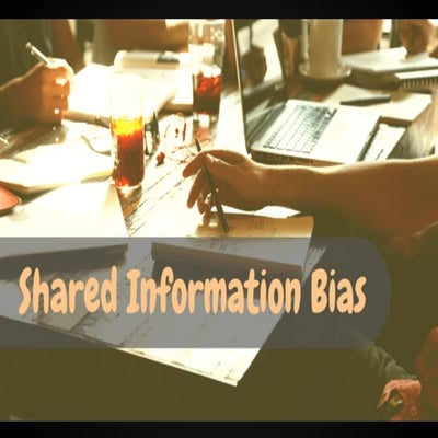 Cognitive Biases: How the Shared Information Bias will impact your ...