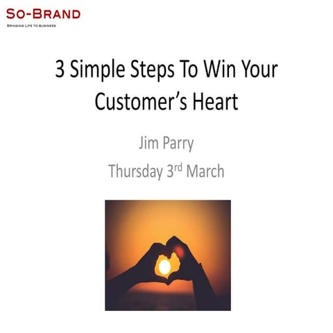 3 Simple Steps To Cut Through and Win Your Customer’s Heart | PDF