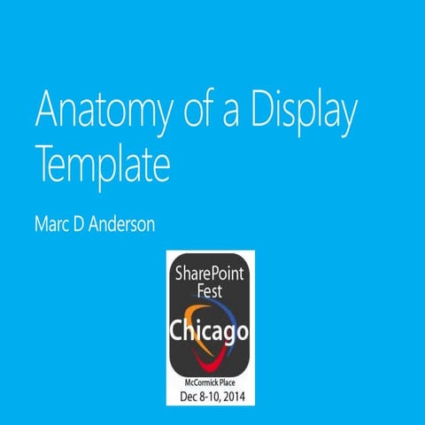 SharePointFest Chicago 2014 - PWR105 - Anatomy of a Display Template | PPTX