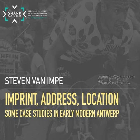 Imprint, Address, Location. Some case studies in early modern Antwerp | PPT