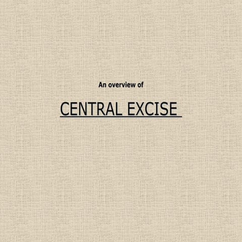 central excise an overview manufacture of goods | PPT