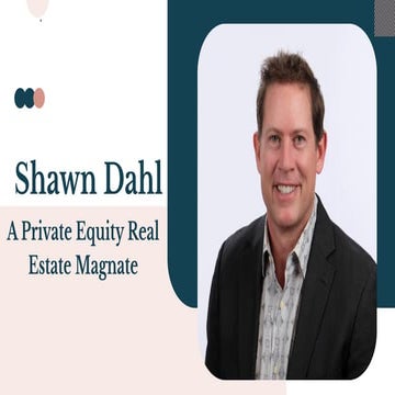 Shawn Dahl - A Private Equity Real Estate Magnate | PDF