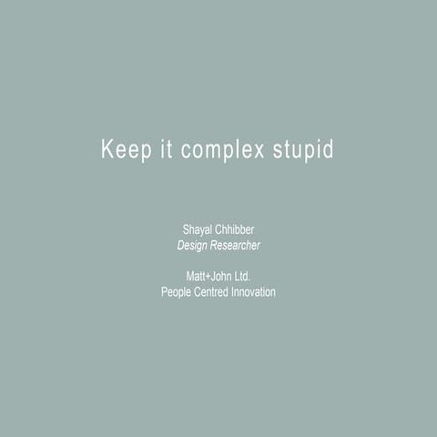 hcid2011: Keep it Complex Stupid - Dr Shayal Chhibber (Matt+John) | PPT
