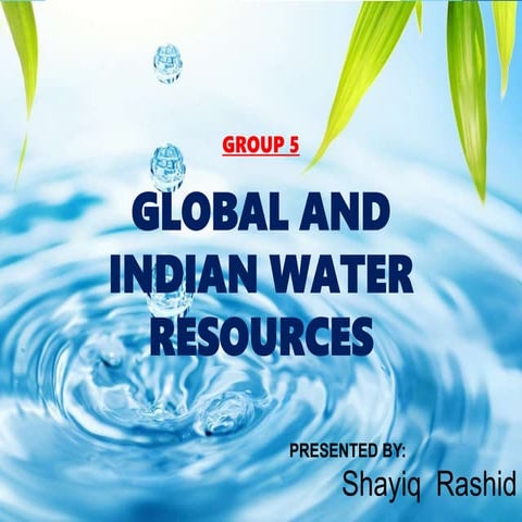 Global and Indian water resources by Shayiq Rashid | PPTX