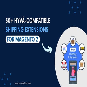 30+ Hyva-Compatible Shipping Extensions for Magento 2 | PPT