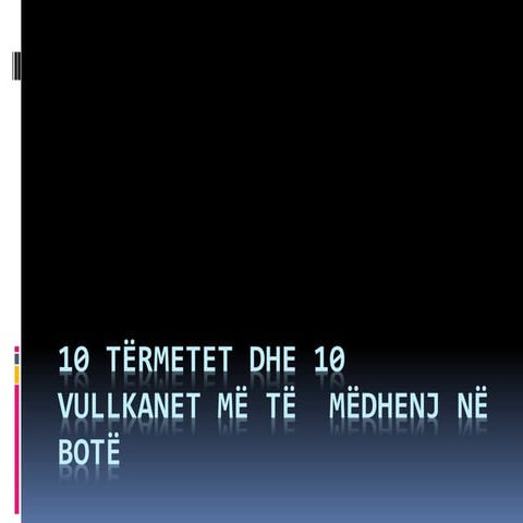 10 TERMETET DHE 10 VULLKANET ME TE MEDHENJ NE BOTE | PPTX