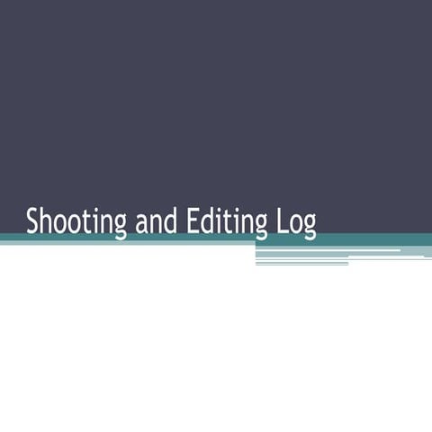 Shooting and editing log 2 | PPT