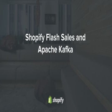 Kafka Summit SF 2017 - Shopify Flash Sales with Apache Kafka | PDF | Cloud Computing | Internet