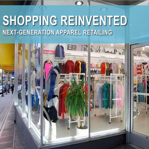 Shopping Reinvented: Next Generation Apparel Retailing | PPTX | Sales ...