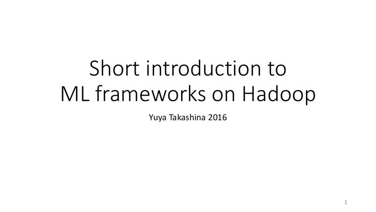 Short introduction to ML frameworks on Hadoop