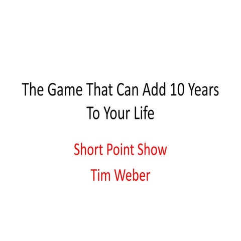 The game that will add 10 years to your life | PPTX