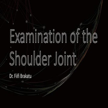 Examinationof the Shoulder Joint by Dr. Fiifi Brakatu .pptx