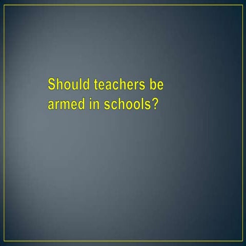 Should teachers be armed in schools | PPT