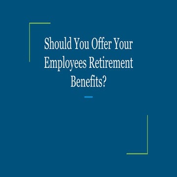 Should You Offer Your Employees Retirement Benefits_.pptx