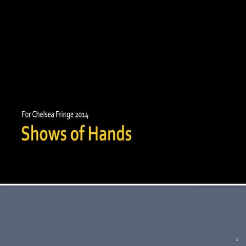 Shows of Hands for Chelsea Fringe 2014 | PPT | Free Download