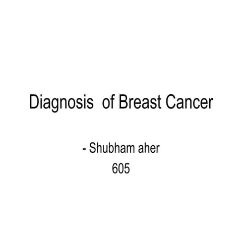 Shubham Aher 605 Breast Cancer Ppt
