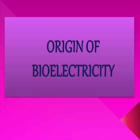 ORIGIN OF BIOELECTRICITY | PPTX