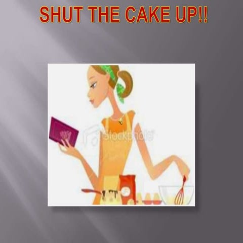 "Shut The Cake Up" Power Point | PPT