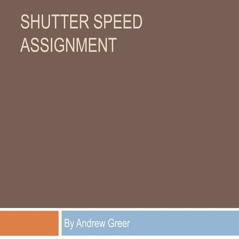 Shutter Speed Assignment | PPTX | Photography | Arts and Crafts