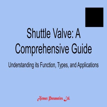 Shuttle Valve: A Comprehensive Guide to Its Function, Types, and Applications | PPTX