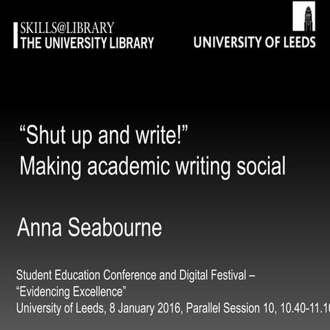 'Shut up and write!' Making academic writing social | PPTX