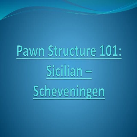 Pawn Structure 101: Sicilian – Scheveningen | PPTX