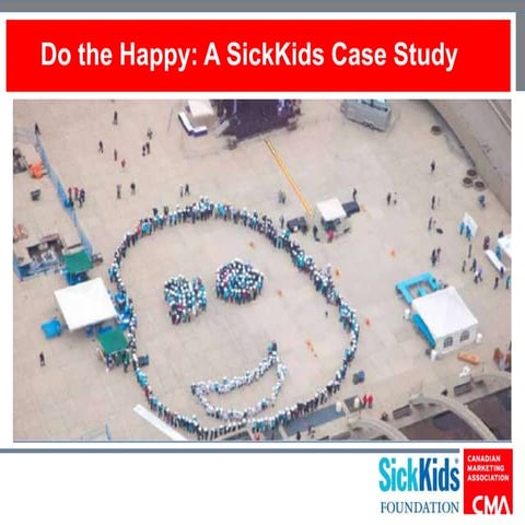 Do the Happy: A SickKids Case Study | PPTX