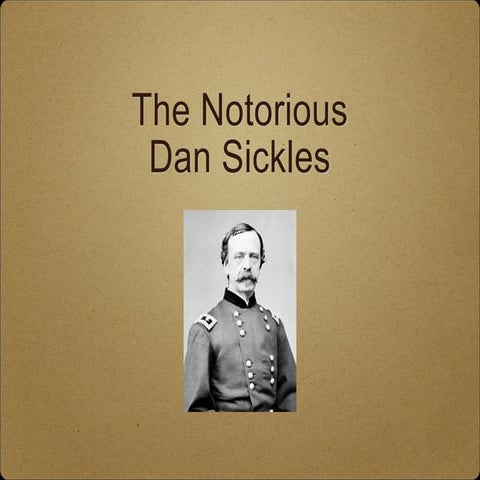 The Notorious Dan Sickles - loved or hated | PPT