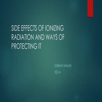 SIDE EFFECTS OF IONIZING RADIATION AND WAYS OF PROTECTING IT.pptx