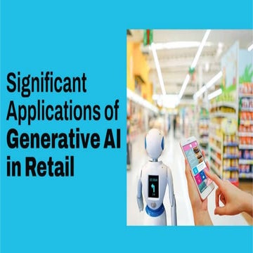 Significant Applications of Generative AI in Retail | PPTX