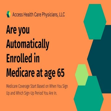 Signing Up for Medicare Automatically Enrolled In Medicare At Age 65 | PPTX