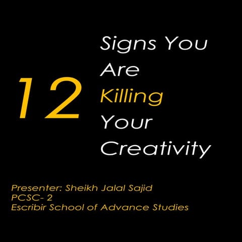 Signs of creativity killing habits sheikh jalal | PPT