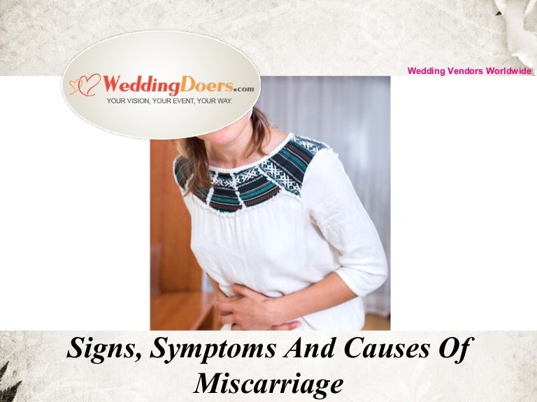 Signs, Symptoms And Causes Of Miscarriage Signs, Symptoms And Causes Of Miscarriage