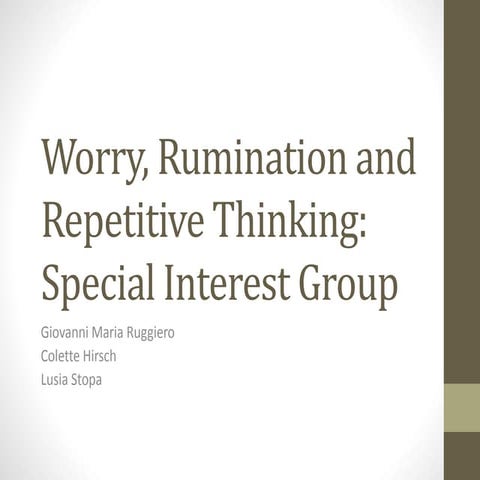 Worry, Rumination and Repetitive Thinking: Special Interest Group | PPTX
