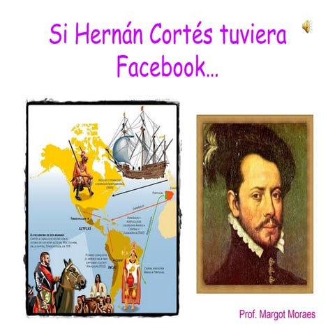 Si hernán cortés tuviera facebook | PPT