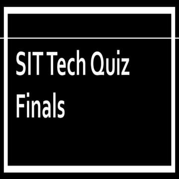 SIT tech quiz finals- 2019 | PPTX