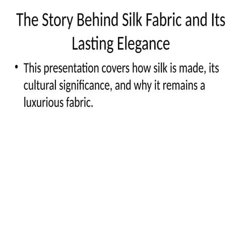 The Story Behind Silk Fabric and Its Lasting Elegance | PPTX