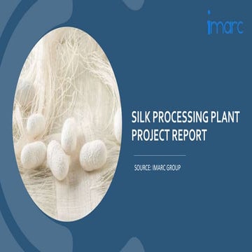 Detailed Project Report on Setting up a Silk Processing Plant | PPTX