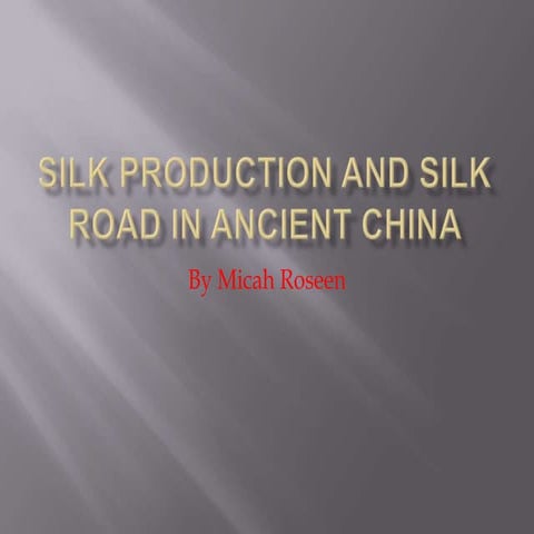 Silk production and silk road in ancient china | PPTX