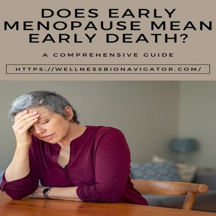 Does early menopause mean early death? Overwhelming facts join the ...