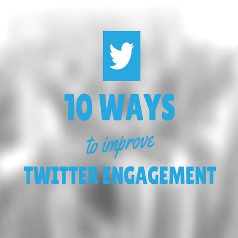 10 Simple Ways to Increase Your Twitter Engagement | PDF