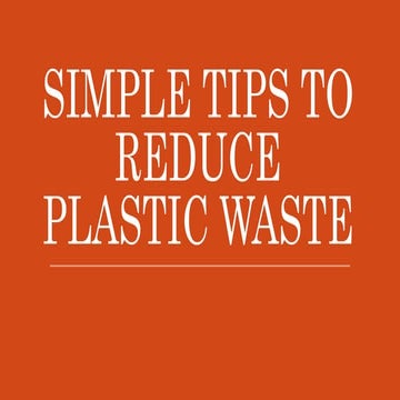 Simple tips to reduce and reuse plastic waste | PPTX